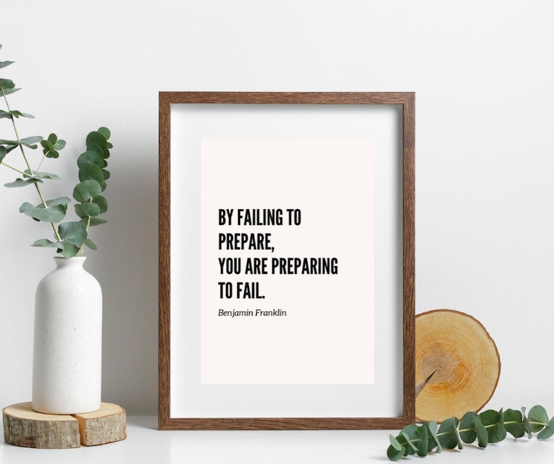 By Failing to Prepare, You Are Preparing to Fail - Benjamin Franklin ...