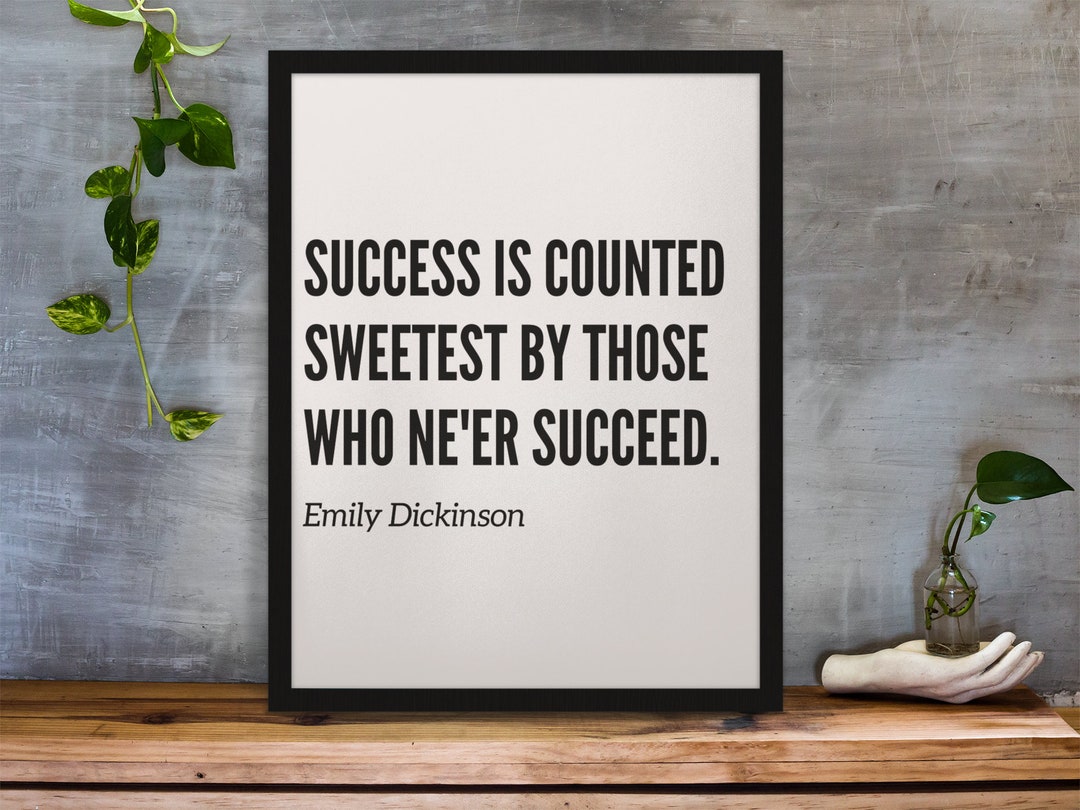 Success is Counted Sweetest by Those Who Ne'er Succeed - Emily ...