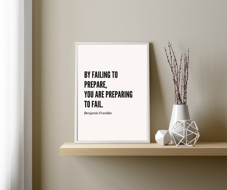 By Failing to Prepare, You Are Preparing to Fail - Benjamin Franklin ...