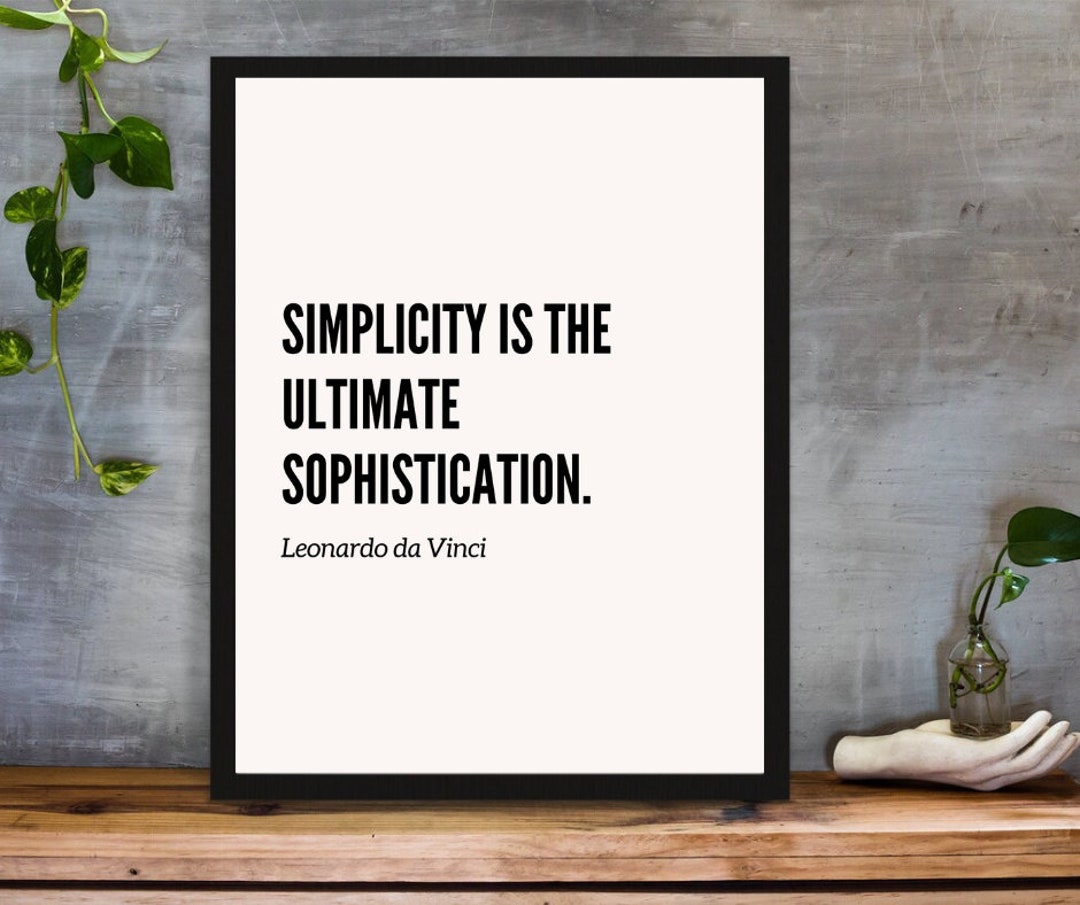 Simplicity is the Ultimate Sophistication. -leonardo Da Vinci ...