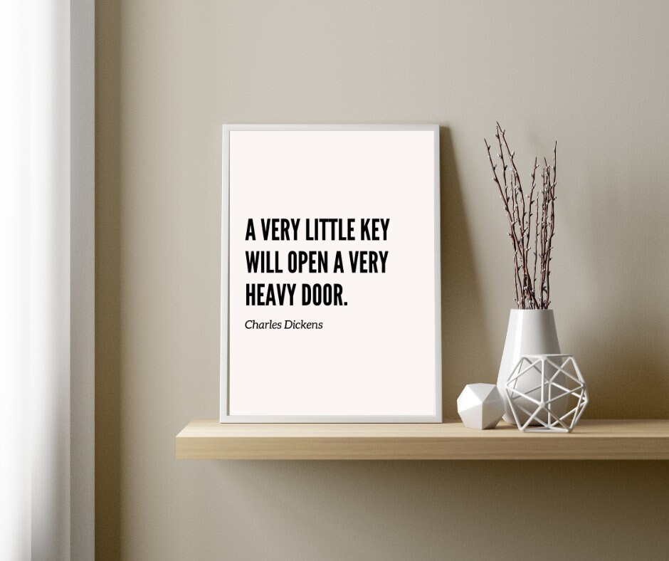A Very Little Key Will Open a Very Heavy Door. -charles Dickens ...