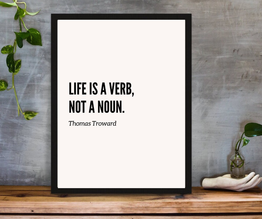 Life is a Verb, Not a Noun. -thomas Troward | Inspirational Philosophy ...