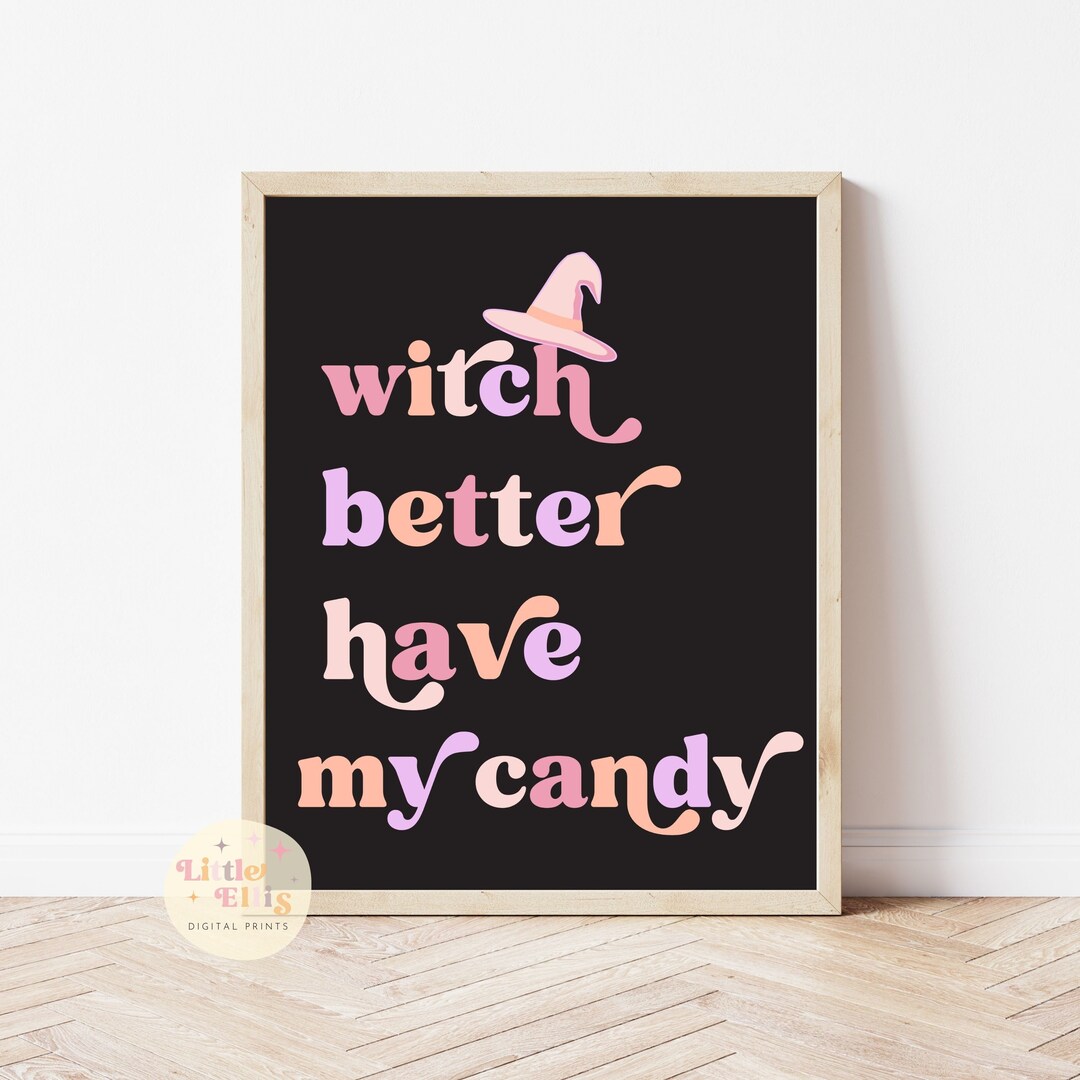 Witch Better Have My Candy Print, Halloween Print, Halloween Printable ...