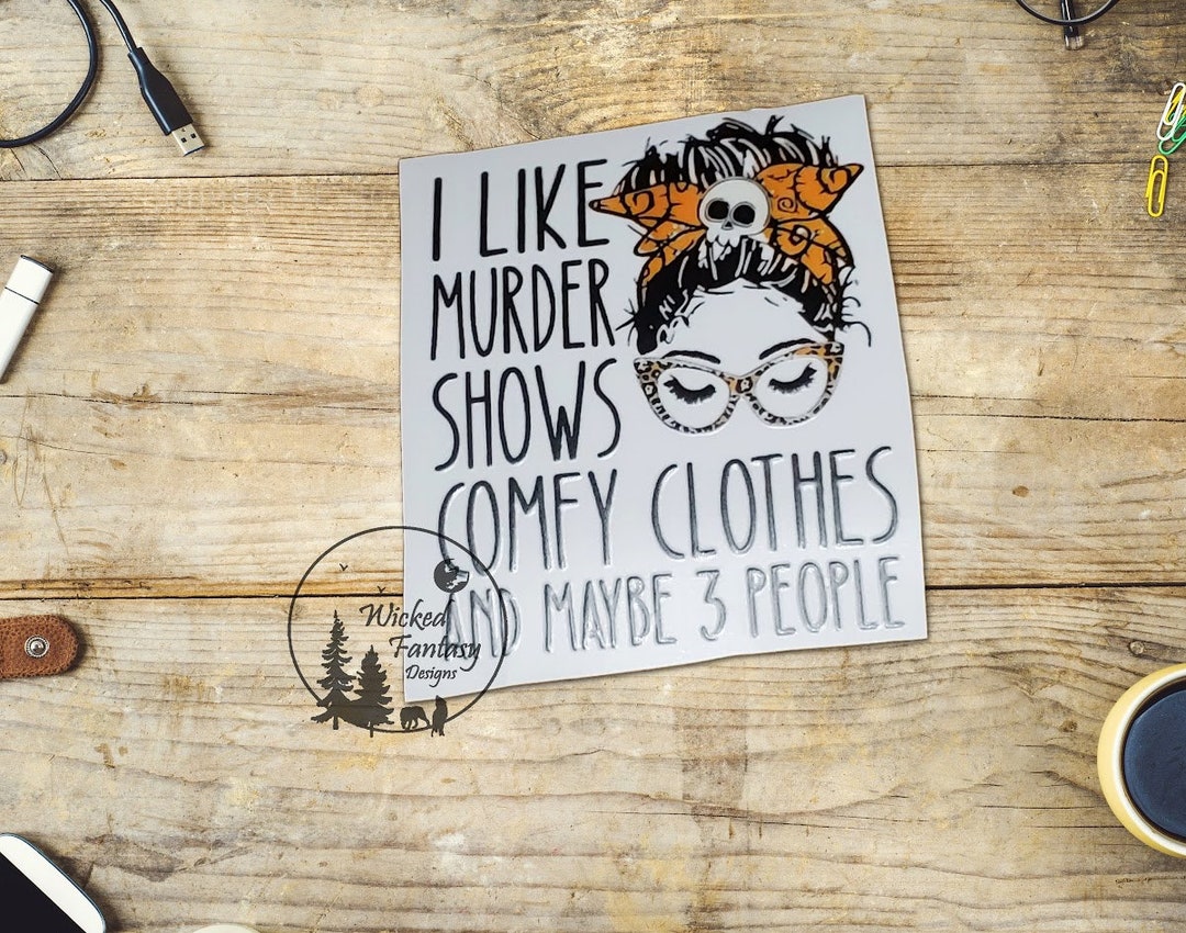 UVDTF Decal I Like Murder Shows Comfy Clothes and Maybe 3 People 1pc - Etsy