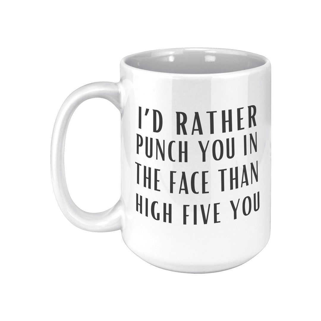 Sarcastic Mug, High Five, Annoying, Punch, I Want to Punch, Quotes ...