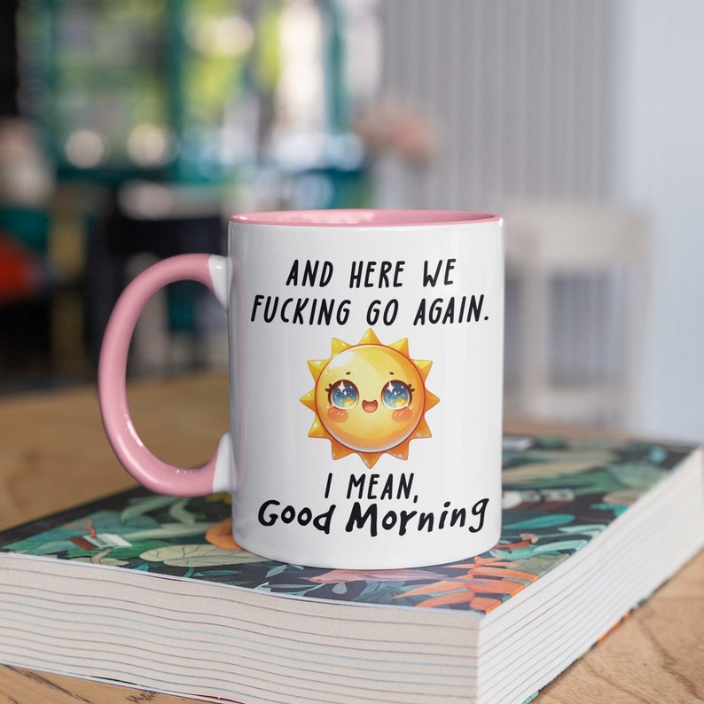 Here We Fucking Go Again I Mean Good Morning Mug Funny Coffee Mug