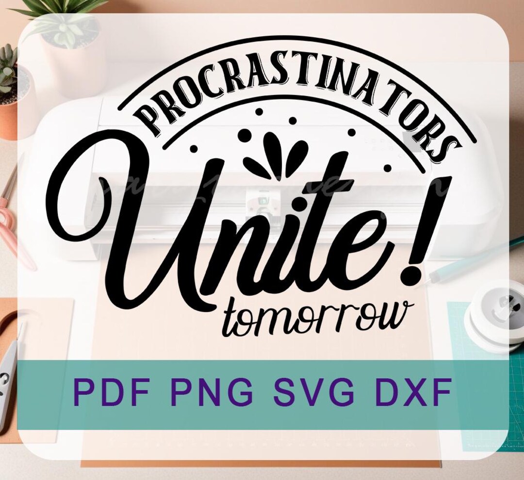 Procrastinators Unite! Tomorrow - SVG File - Digital Cut Files ...