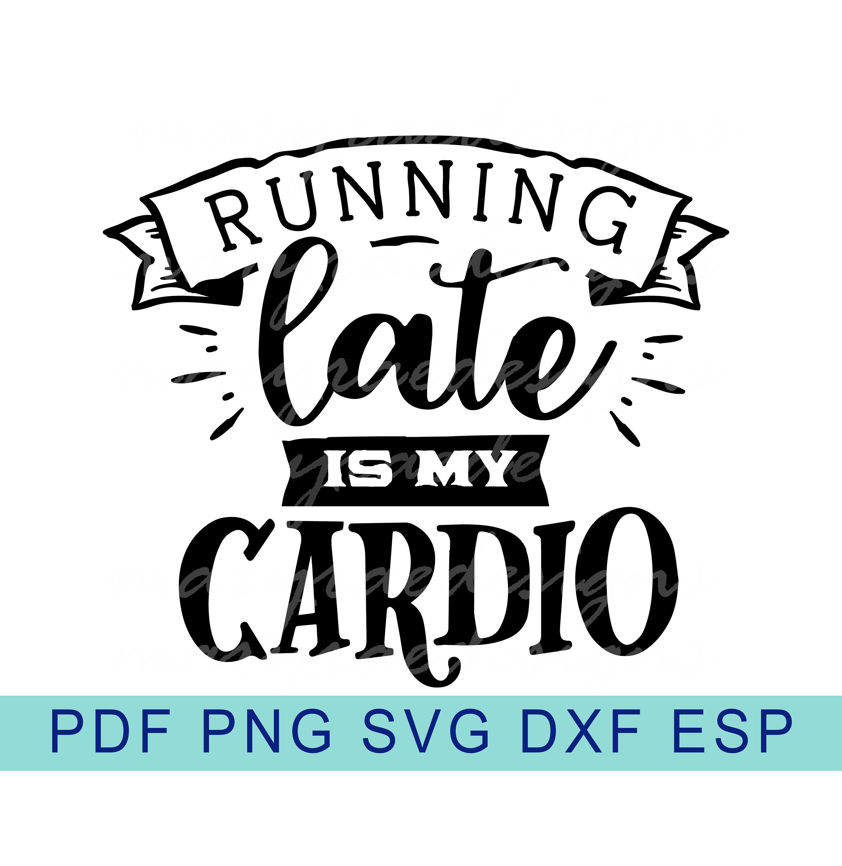 Running Late is My Cardio - SVG File - 5 Digital Cut Files - Digital ...