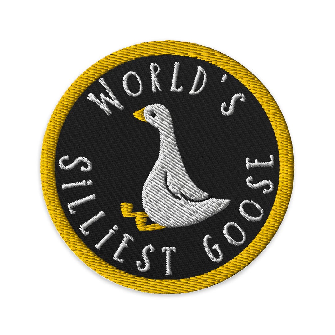 Embroidered Silly Goose Patch, World's Silliest Goose Iron-on Patch - Etsy