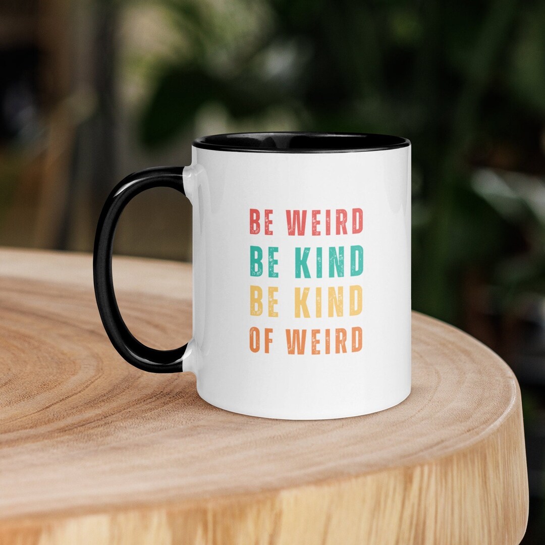 Be Weird Be Kind Be Kind of Weird Mug, Funny Novelty Gift ...