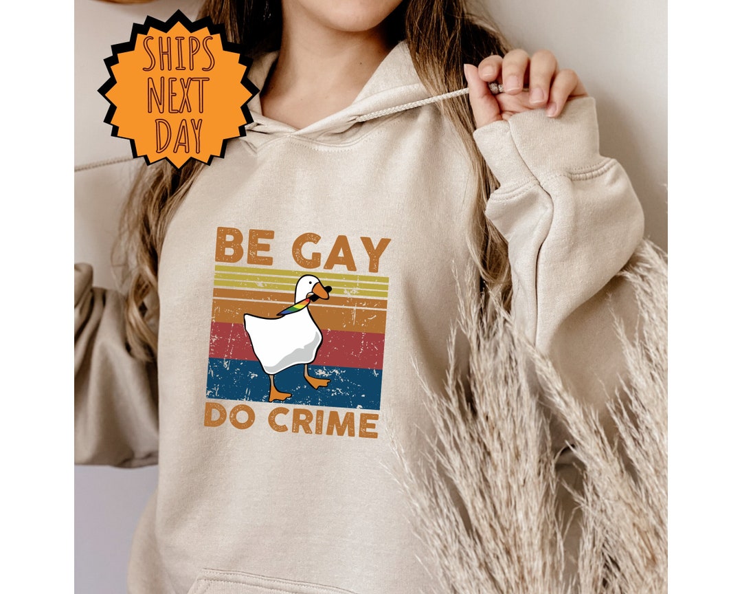 Be Gay Do Crime Hoodie, Be Gay Hoodie, Funny Duck Goose Hoodie, LGBT ...