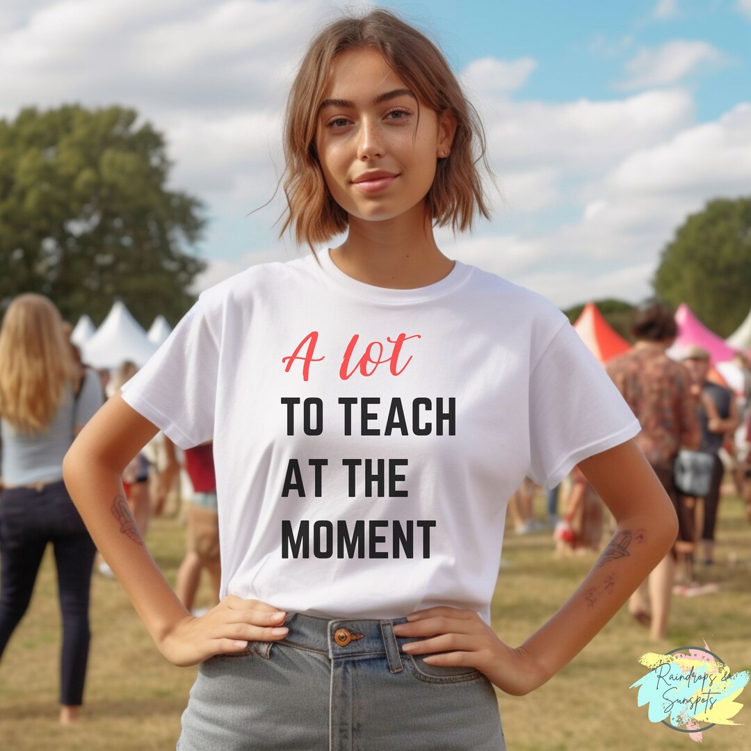 A Lot to Teach at the Moment, Swiftie Shirt, Teacher Gift, Teacher ...