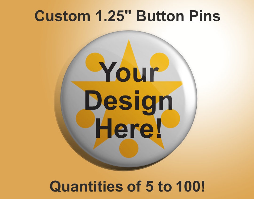1.25" Custom Button Pins - You Provide the Art, We Make the Buttons ...