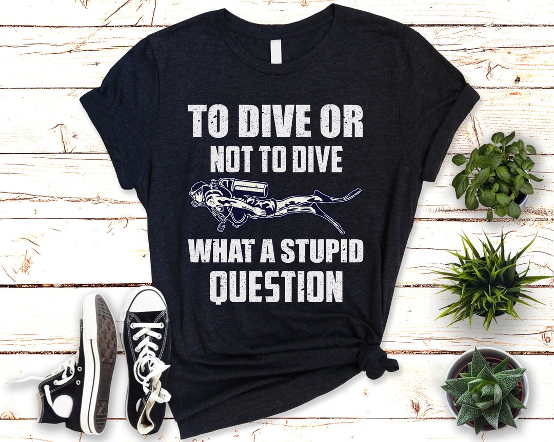Funny Diving Shirts, Scuba Diving Gift, Scuba Diving Shirt, Scuba Diver ...