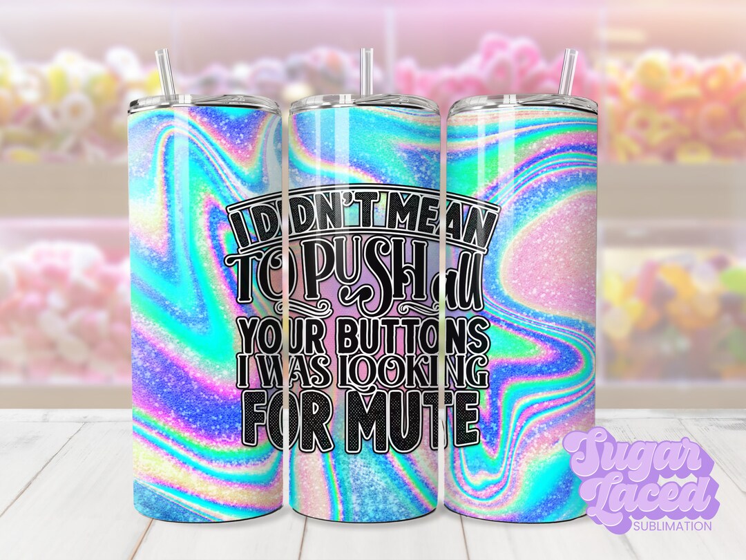 Push Your Buttons 20oz Skinny Tumbler Wrap Design, Sarcastic PNG ...