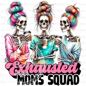 Exhausted Moms Squad PNG, Woman Skeleton Mother Sublimation Design ...