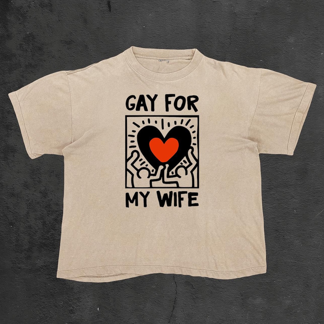 Gay for My Wife Tshirt, Oversized Tshirt, Humor Meme Shirt, Cute Tshirt ...