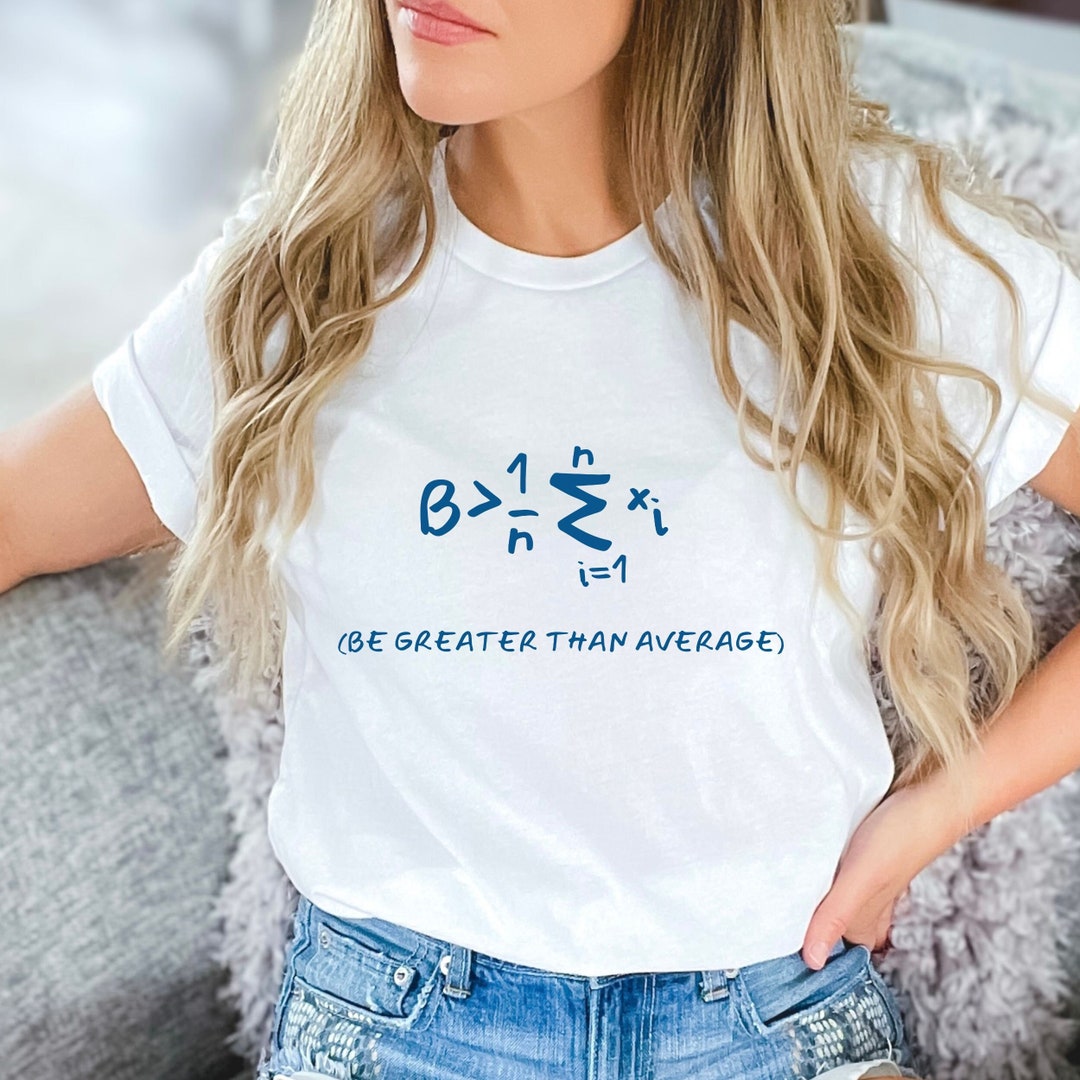Algebra Shirt, Be Greater Than Average Shirt, Calculus Shirt, Calculus ...