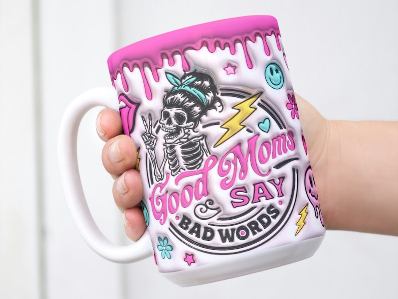 3D Good Moms Say Bad Words Inflated Mug Wrap Sublimation Design 11oz ...
