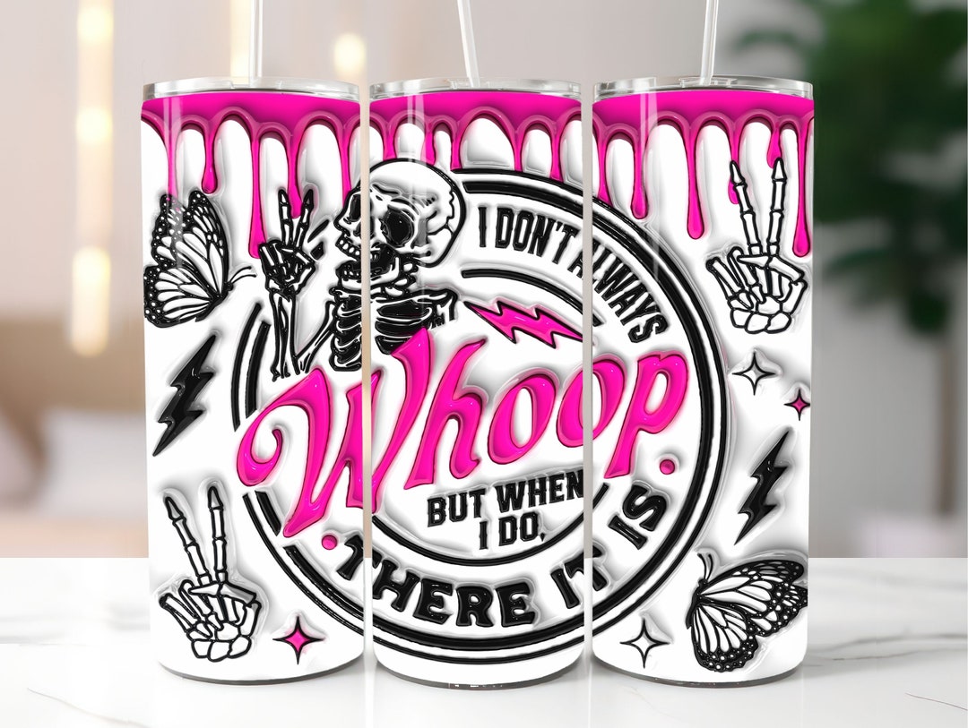 3D I Don't Always Whoop but When I Do Inflated Tumbler Wrap, 3D Puffy ...