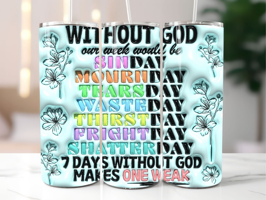 3D Week Without God Inflated Tumbler Wrap PNG - 3D Puff Christian 20oz ...