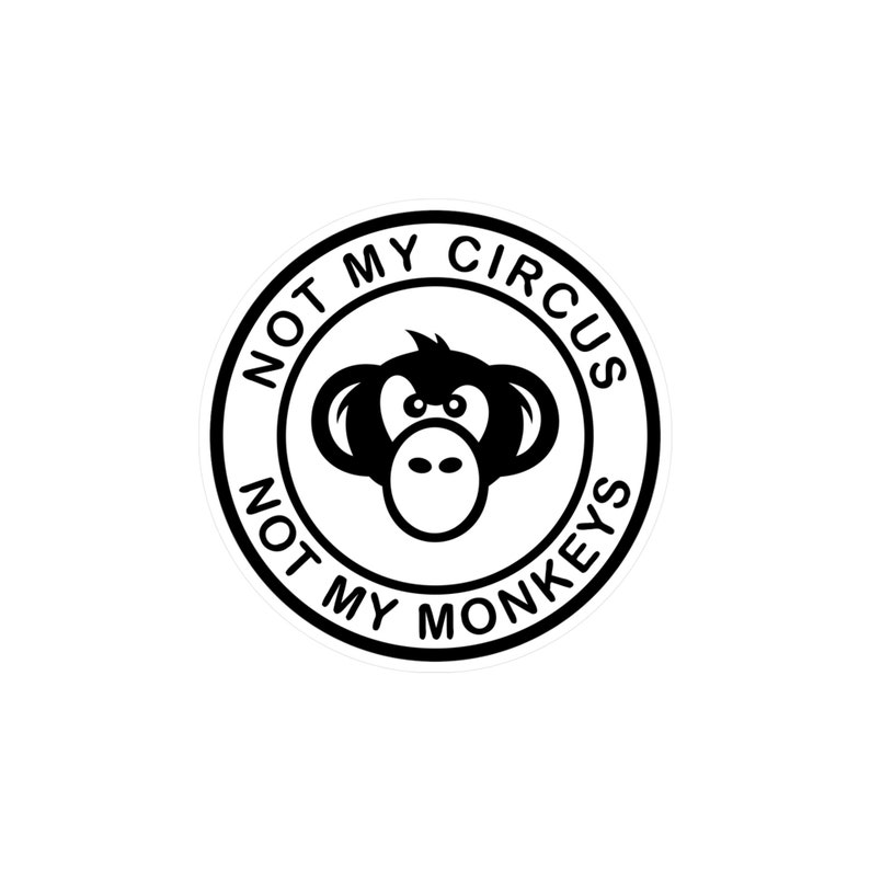 Not My Circus Not My Monkeys, Logo Funny Sticker Decal - Etsy