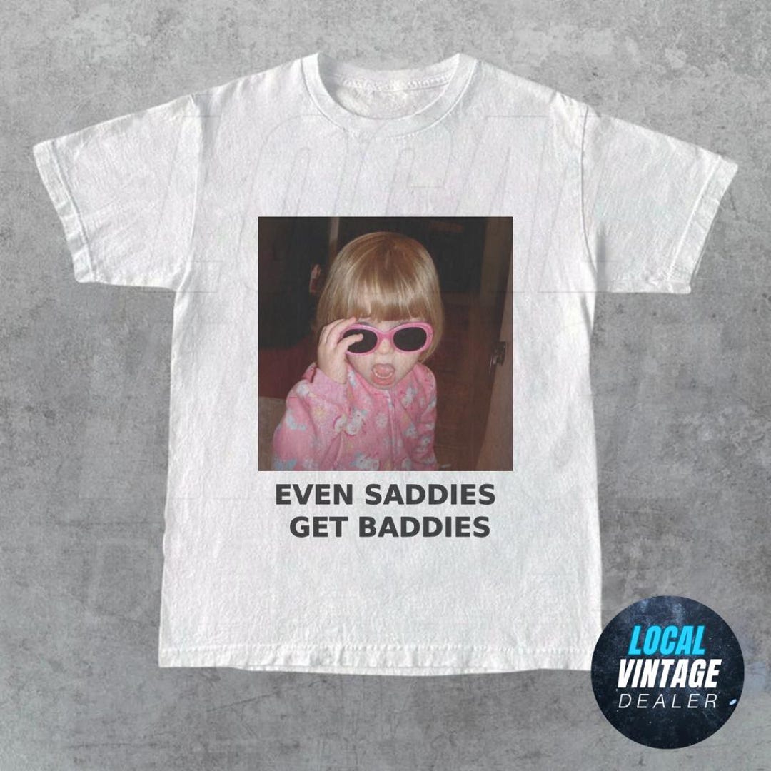 Even Baddies Get Saddies Funny Baby Bootleg T-shirt Unhinged Shirt ...