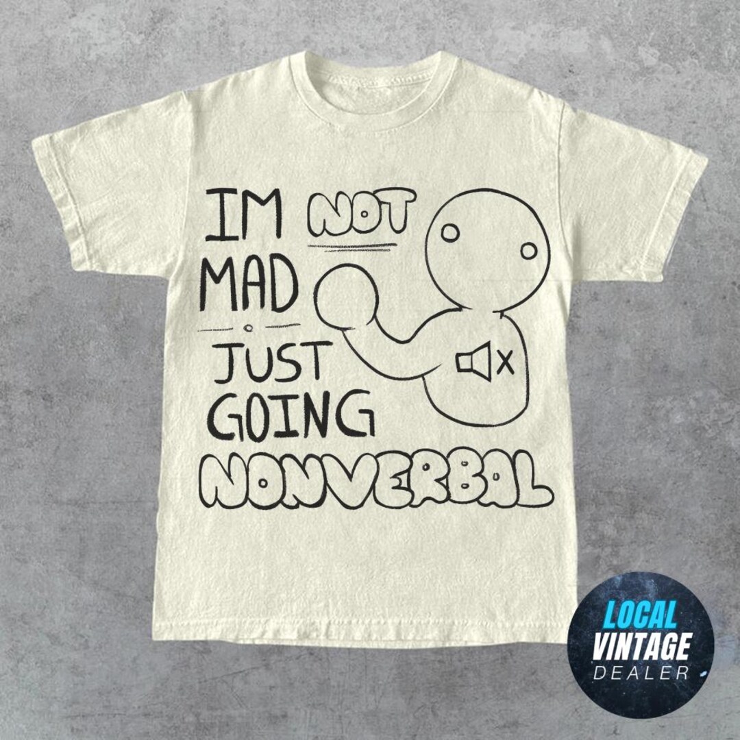Im Not Mad Just Going Nonverbal, Meme T Shirt, Humor Shirt, Funny Shirt ...