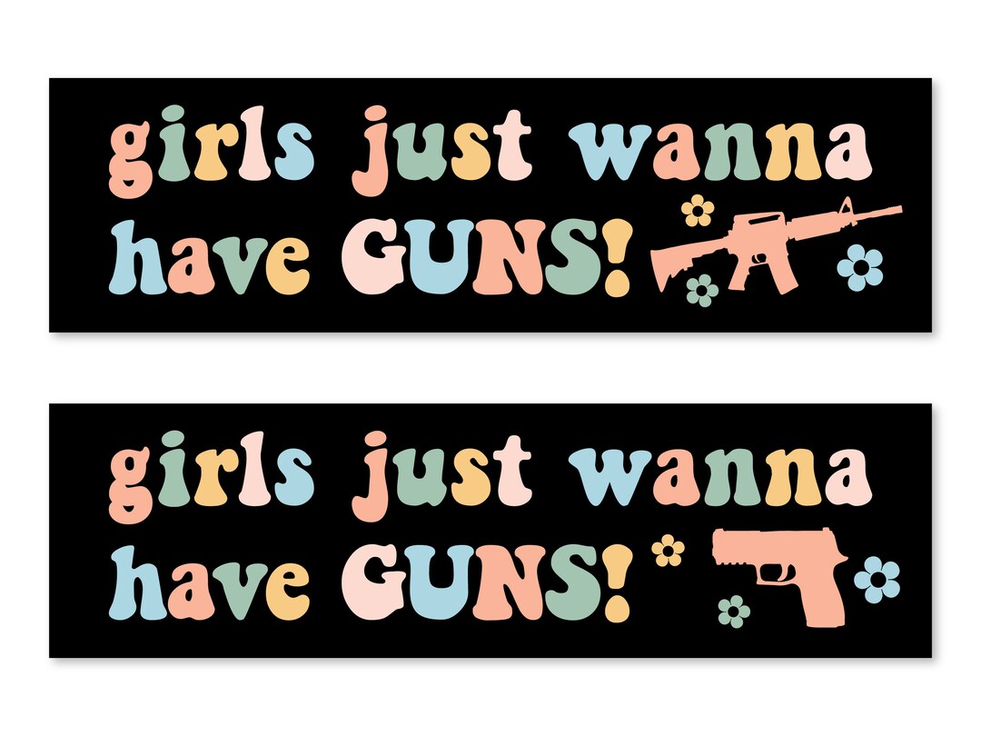 Girls Just Want to Have Guns Funny Bumper Sticker 2nd Amendment Sticker ...