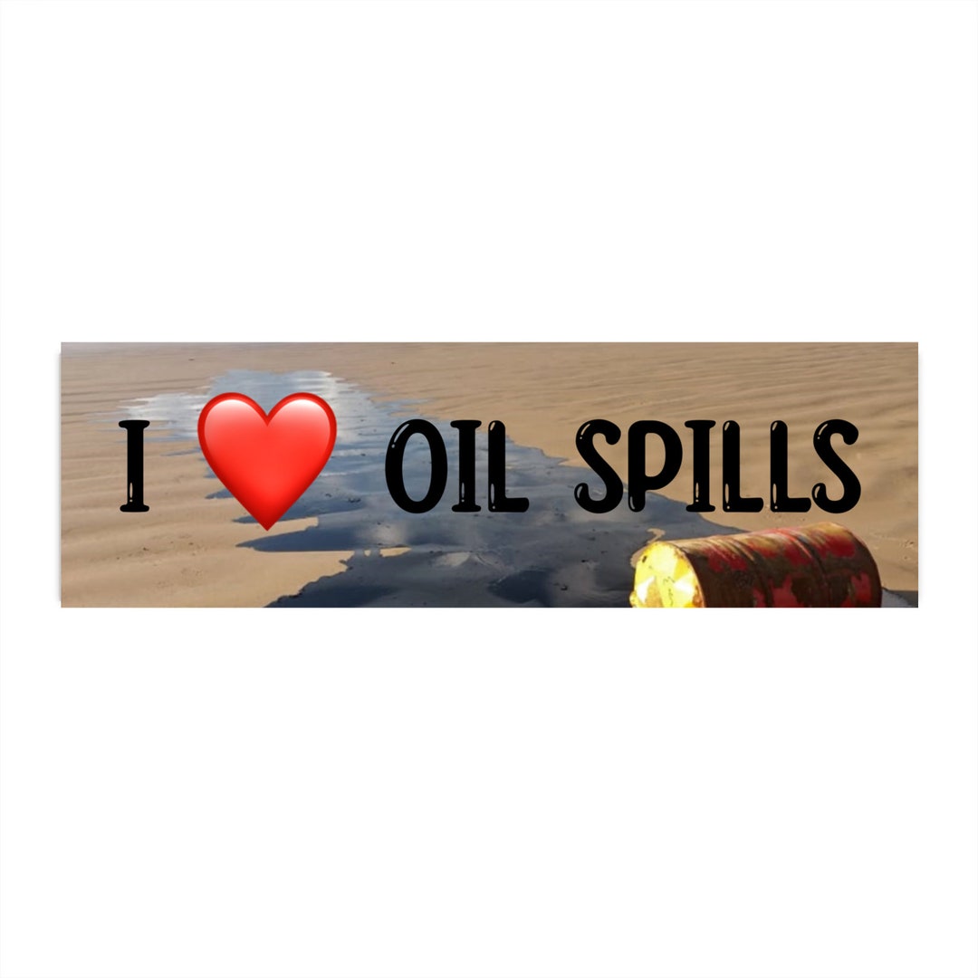 I Love Oil Spills Bumper Sticker - Etsy