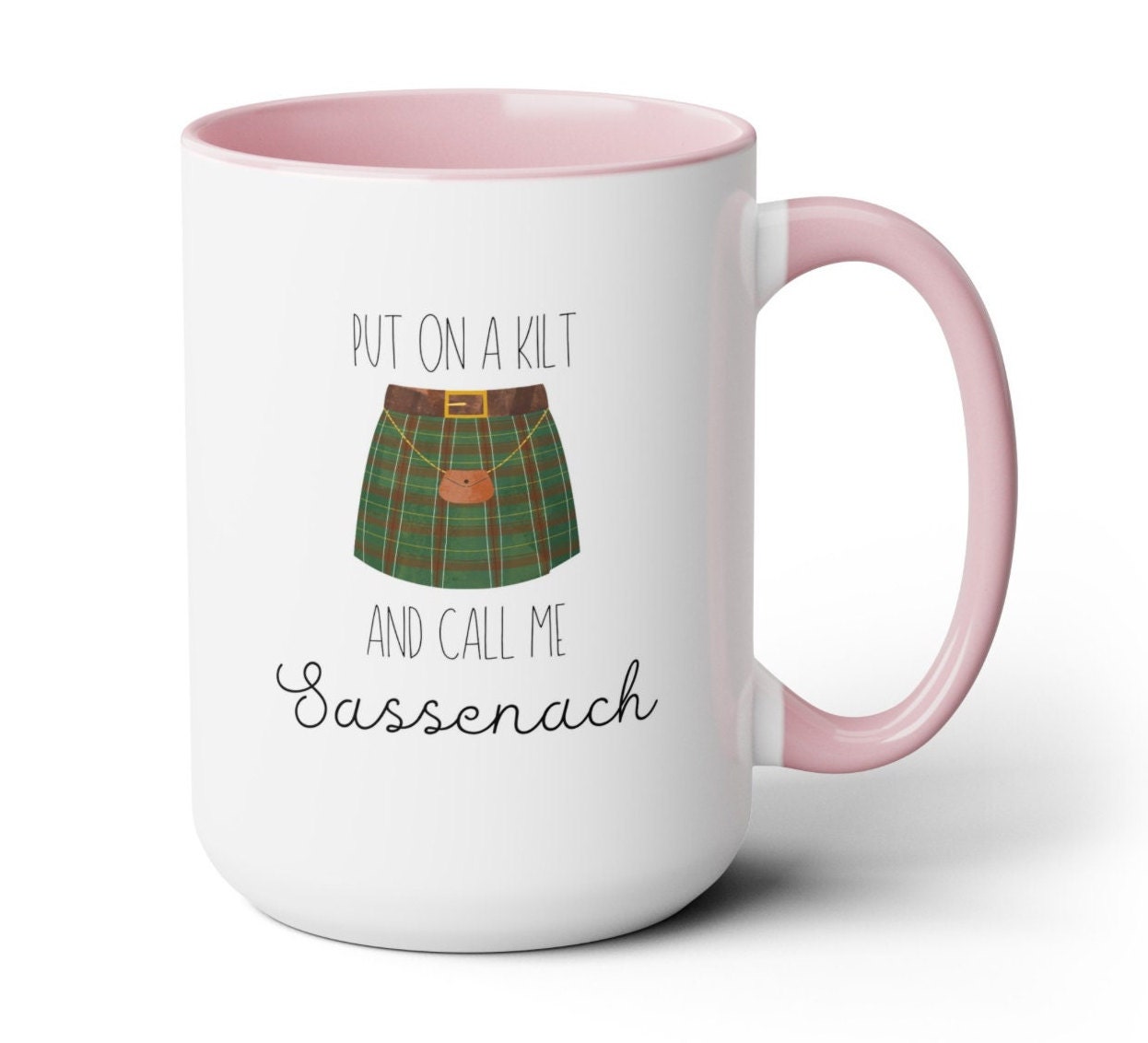 Put on a Kilt and Call Me Sassenach 15oz Coffee Mug for That Outlander ...