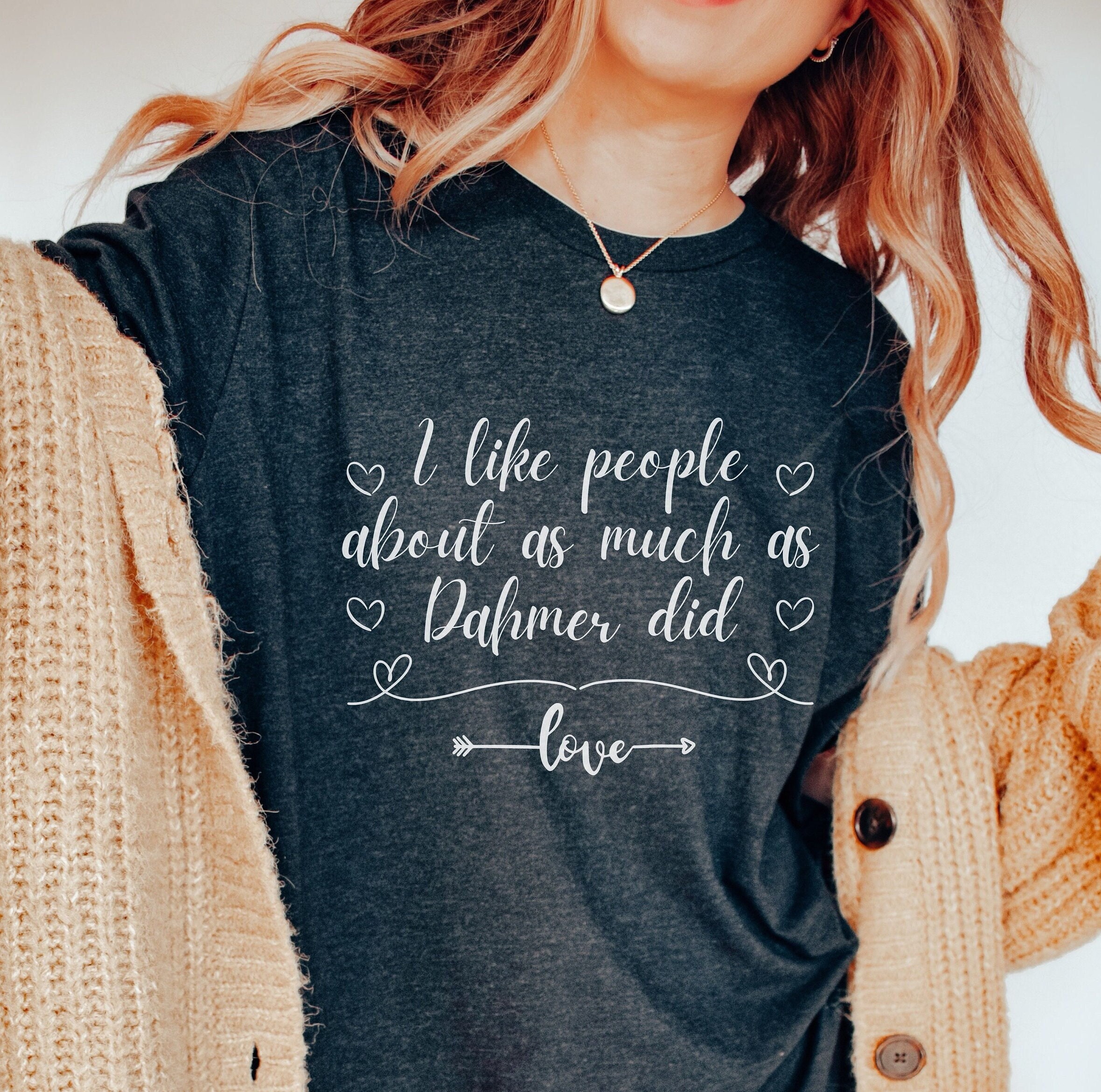 Dark Humor Tee, Jeffrey Dahmer Shirt, Ironic Quote T-shirt, Gift for ...