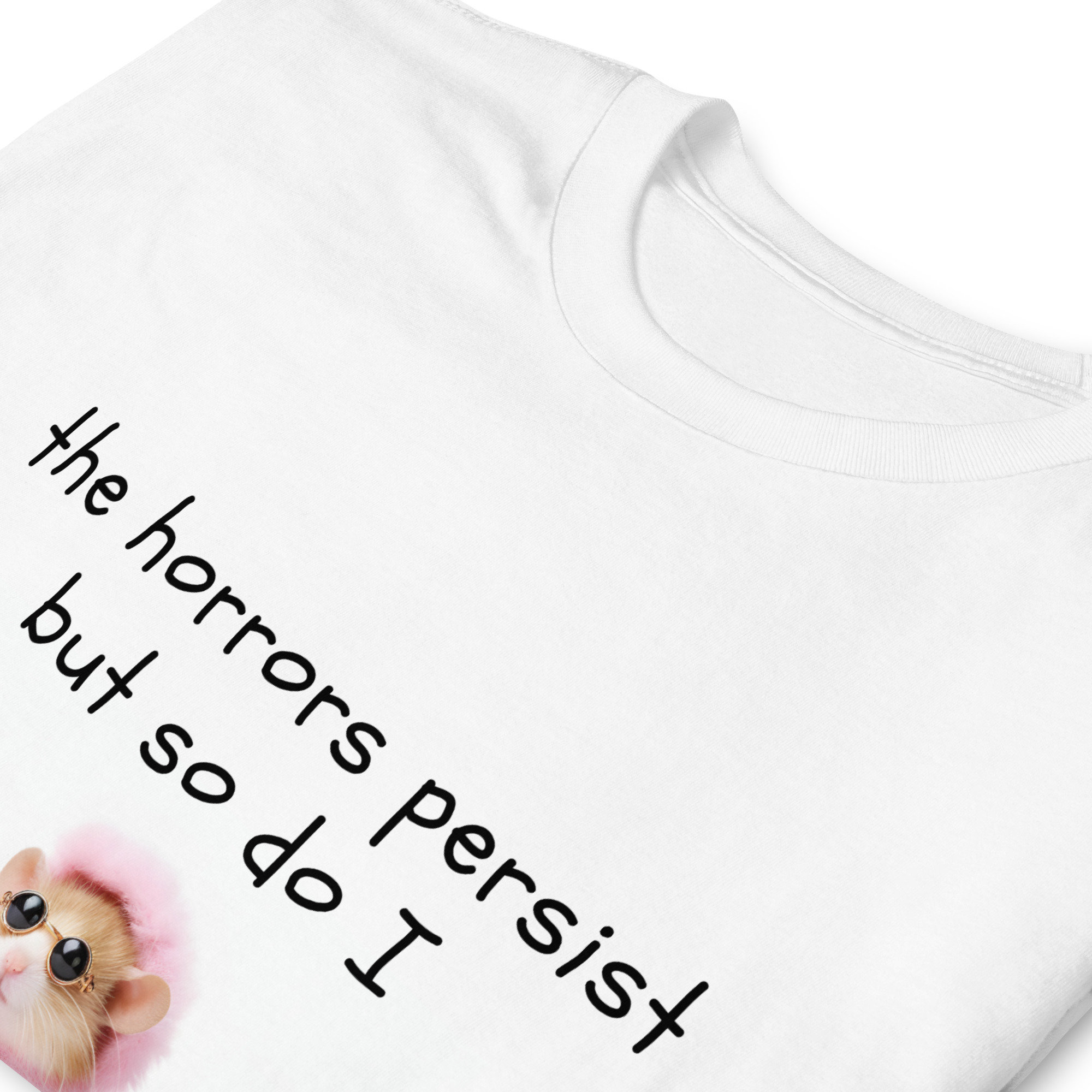 The Horrors Persist but so Do I Tee White Funny Unisex T-shirt With Glamorous Pink Hamster Funny ...