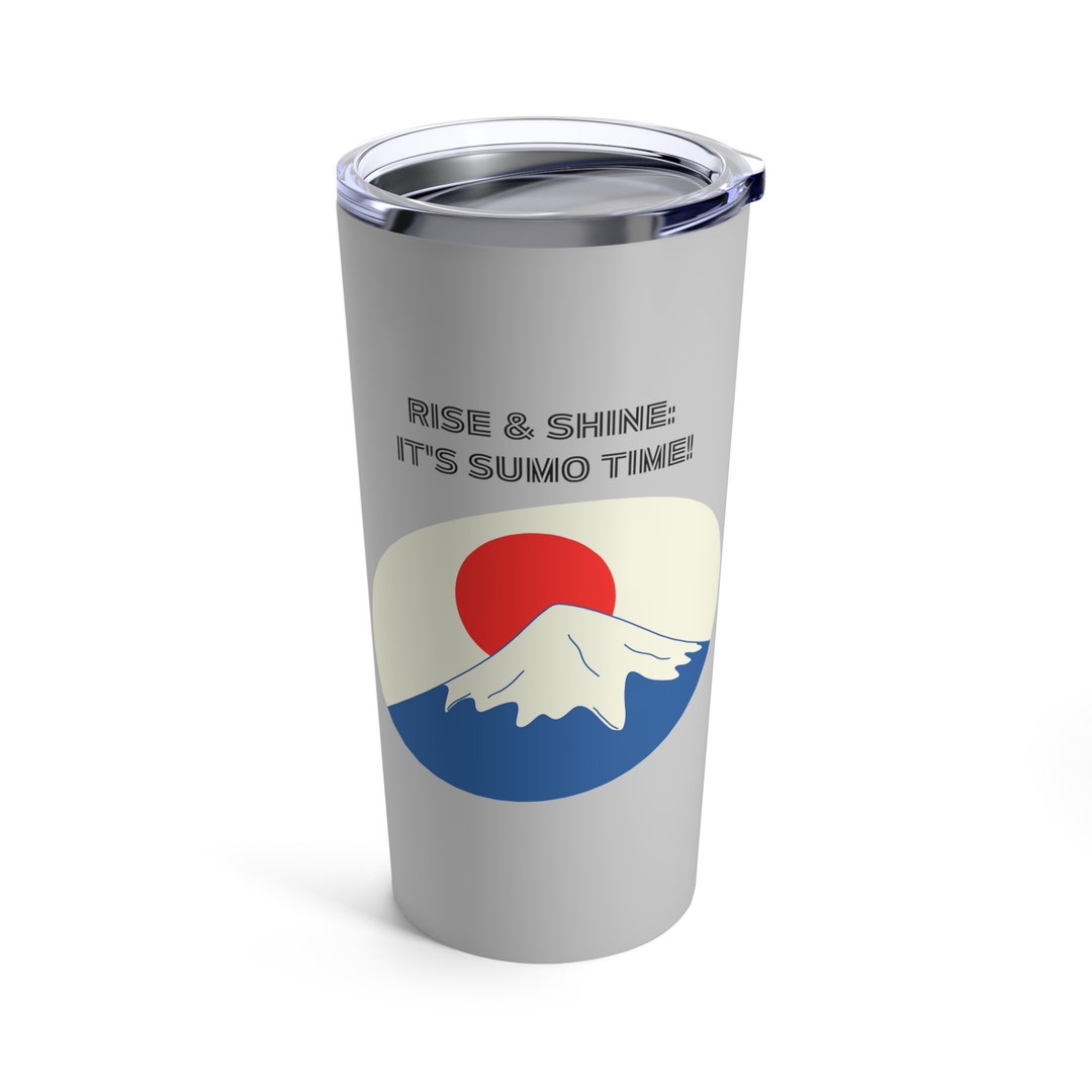 Rise & Shine, It's Sumo Time Tumbler 20oz - Etsy