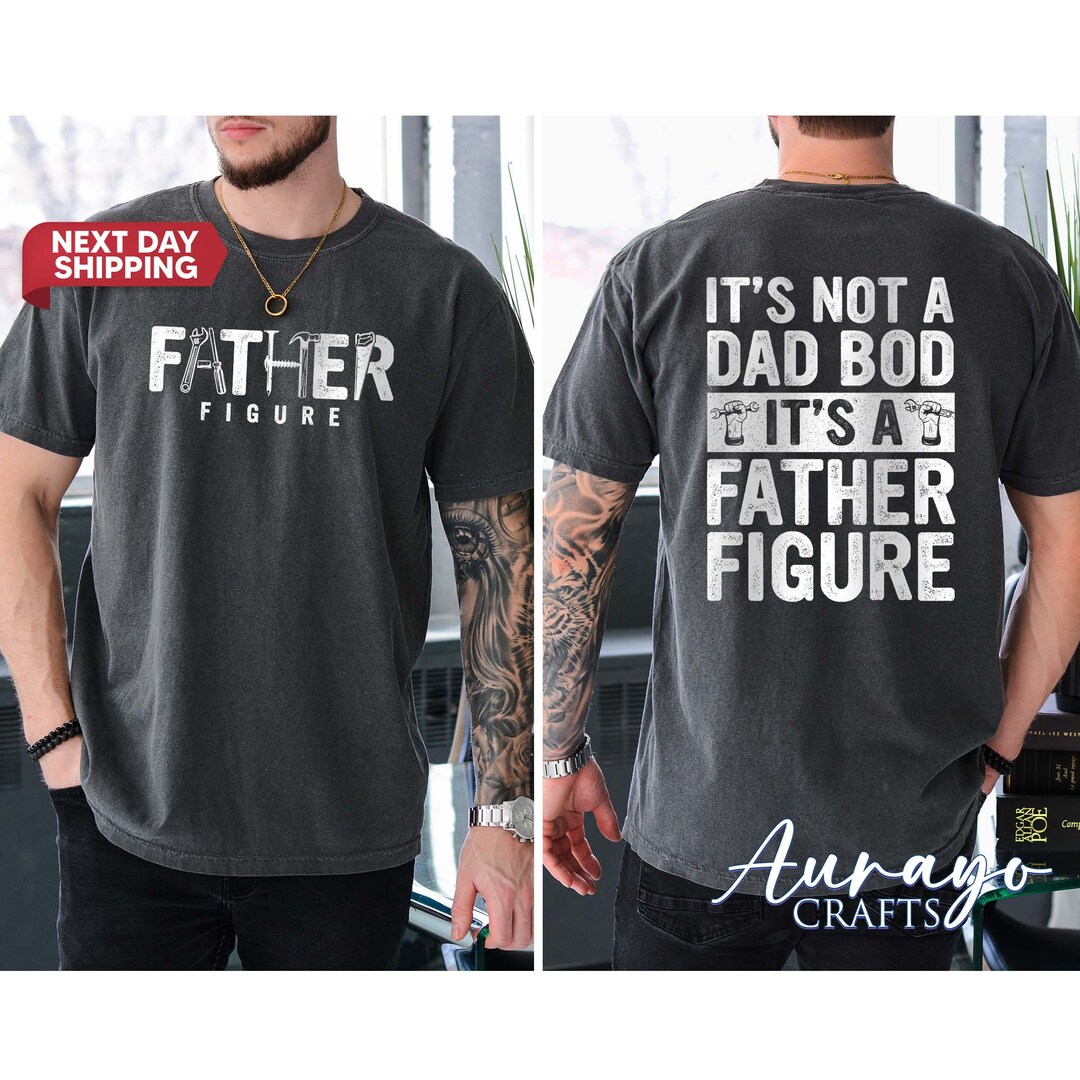 It's Not A Dad Bod It's A Father Figure Shirt, Funny Father's Day Tee ...
