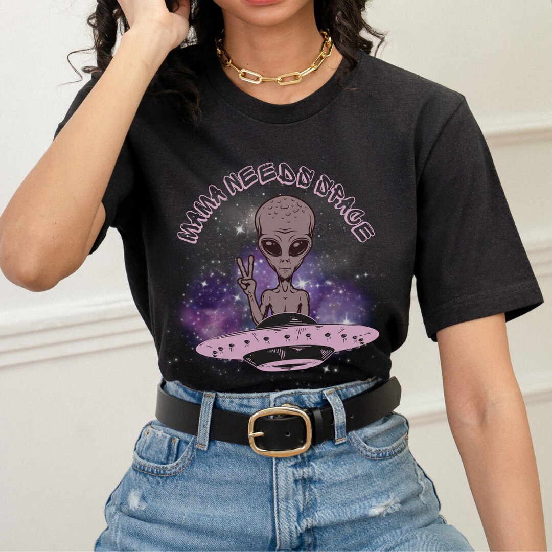 Funny Mom Shirt, Mama Needs Space T-shirt, Outer Space Alien UFO Shirt ...
