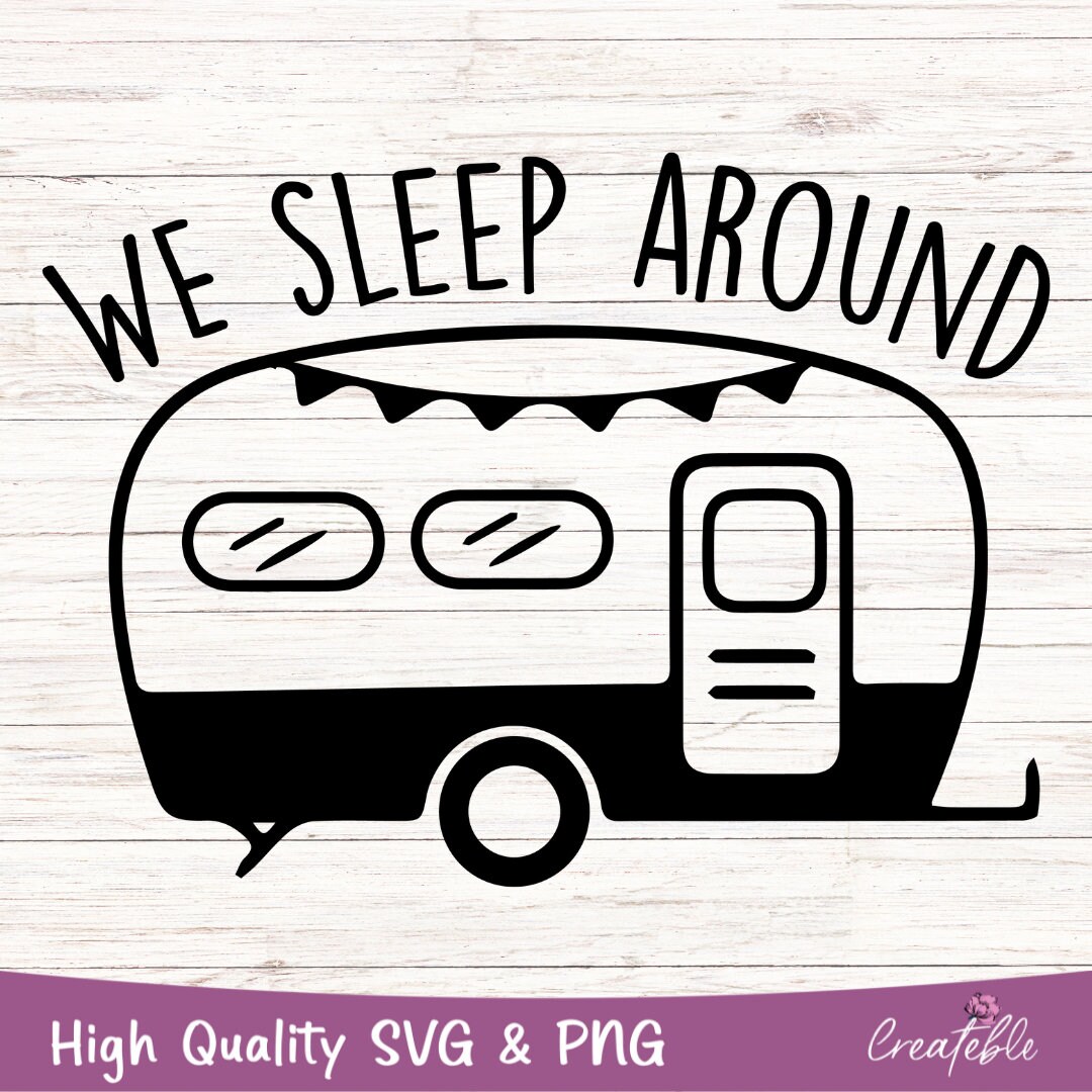 We Sleep Around SVG PNG, Camping Shirt Svg, Campervan Svg, Funny ...