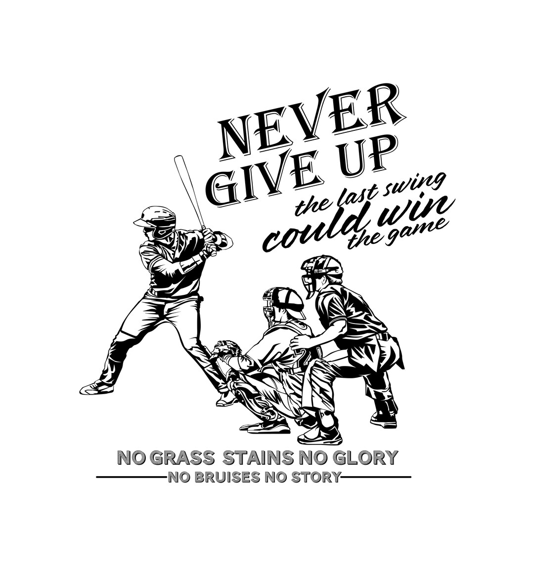 Never Give Up, the Last Swing Could Win the Game, No Grass Stains No ...