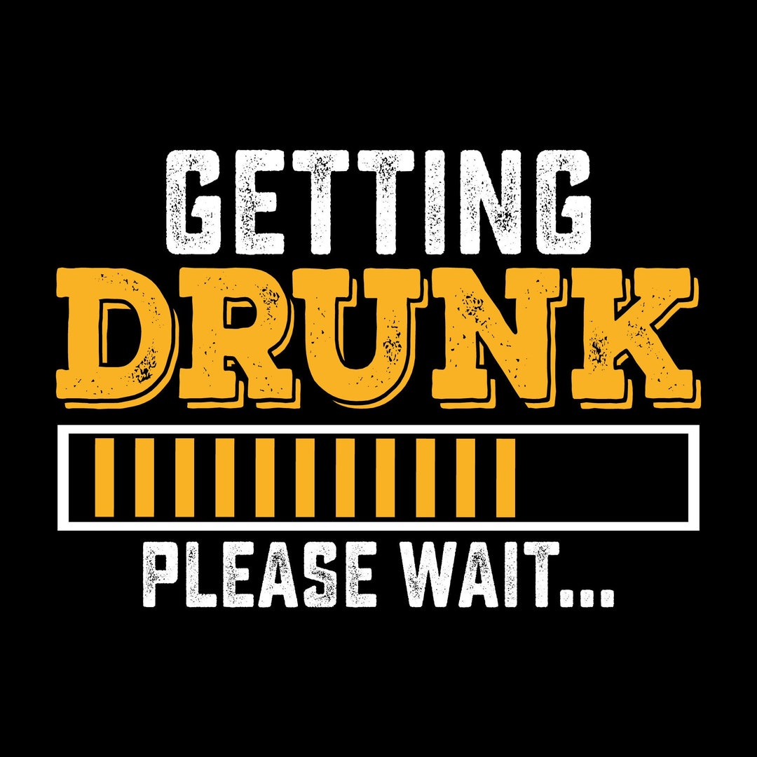 Getting Drunk Please Wait, Cut Files PNG Gif JPEG Ai EPS - Etsy