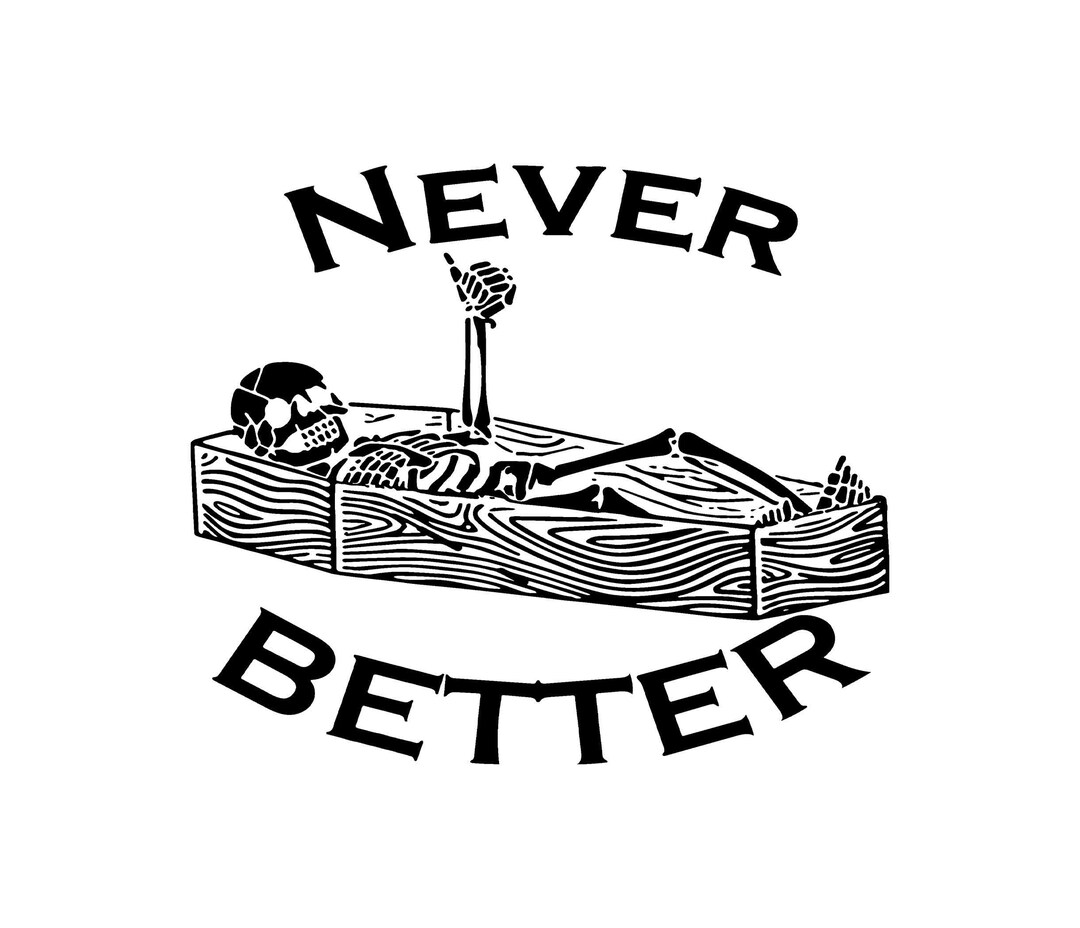 Never Better Skeleton Cut Files Svg Png Jpeg Cricut Design Space Files Etsy