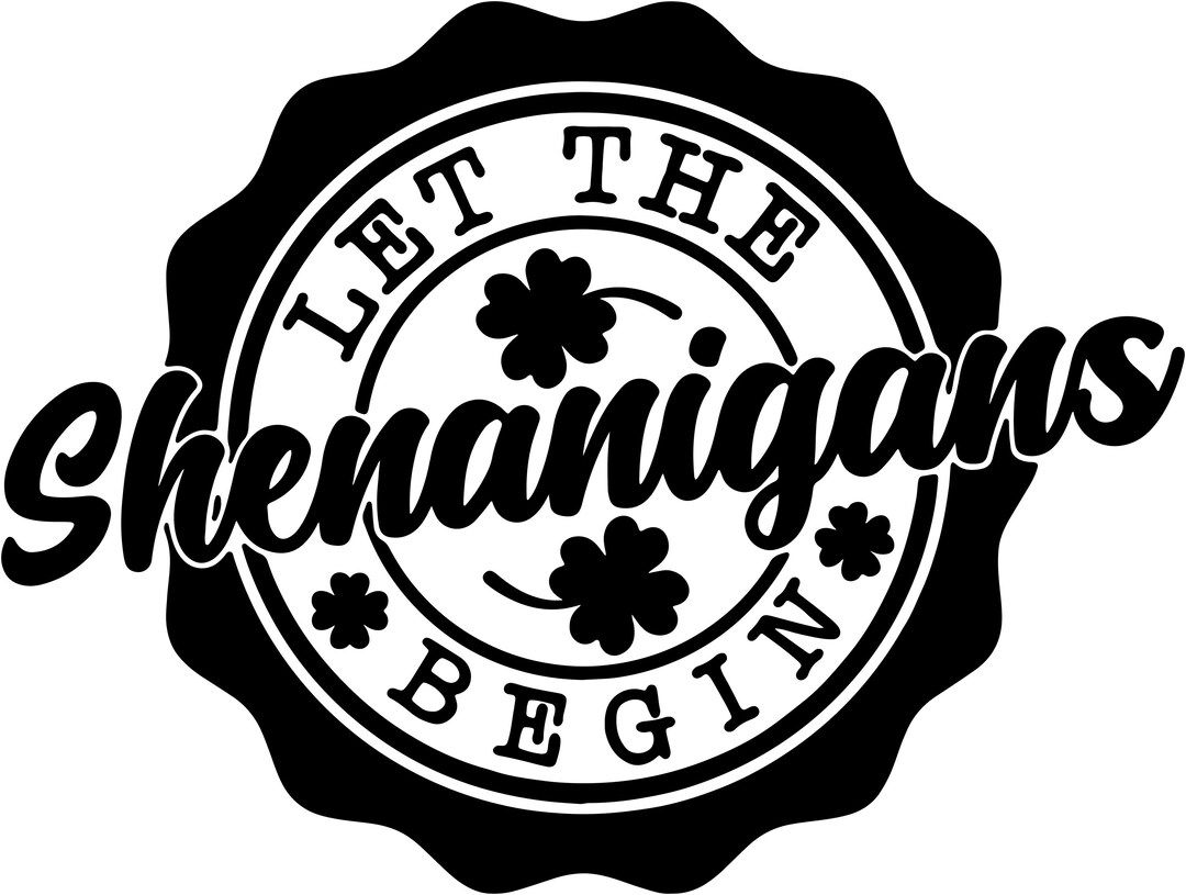 Let the Shenanigans Begin, Cricut Design Cut Files SVG PNG AI Jpeg Eps ...