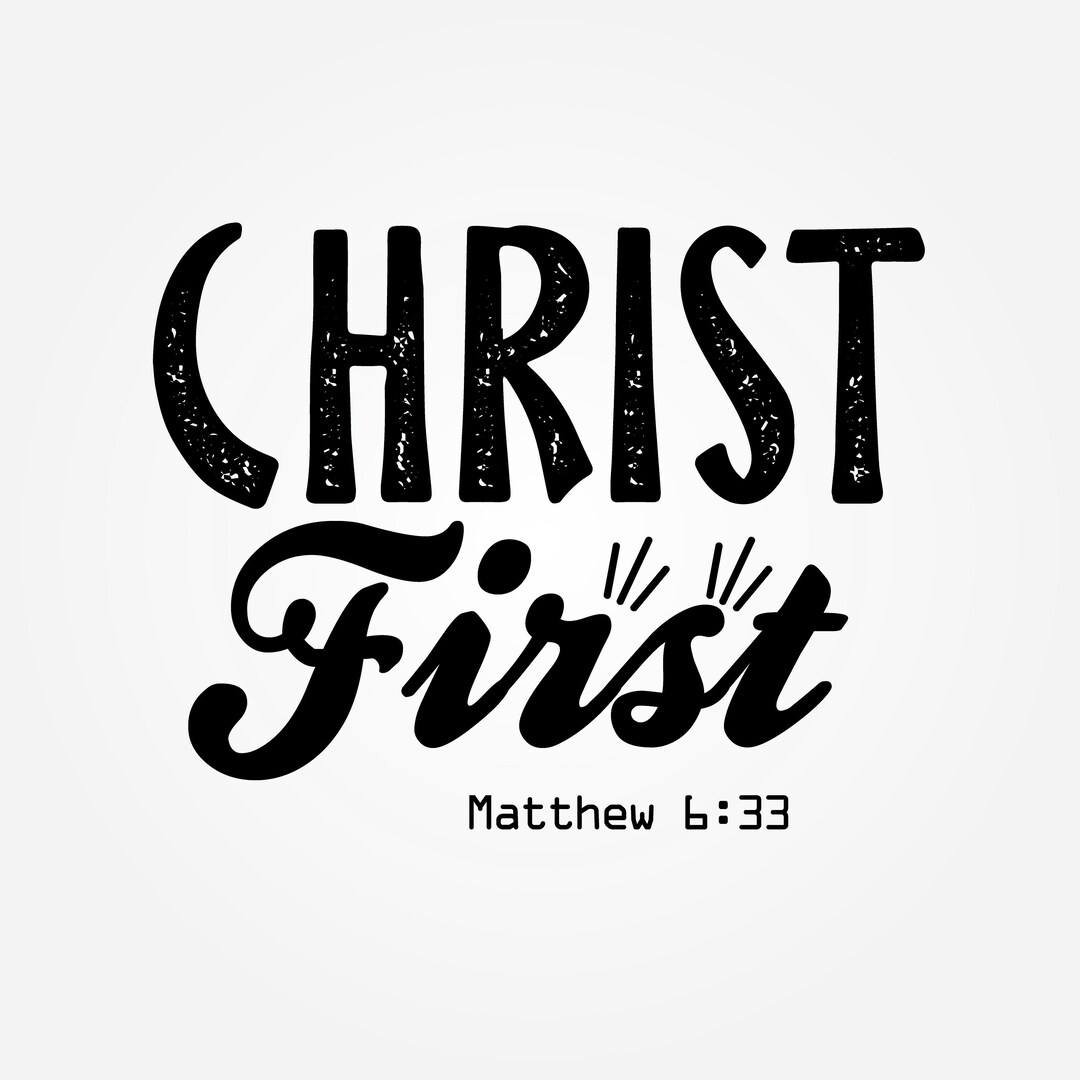 Christ First and All These Things Will Be Given to You as Well, Matthew ...