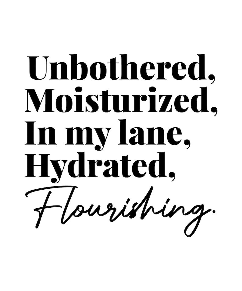 Unbothered Moisturized in My Lane Hydrated Flourishing - Etsy