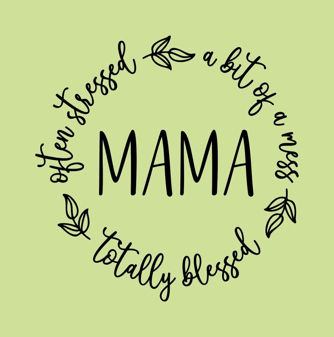 Mama : Often Stressed, a Bit of a Mess, Totally Blessed, Cricut Design ...