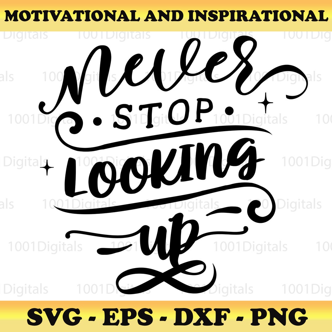 Motivation Svg, Insprational Svg , Never Stop Looking up Svg, Cut File ...
