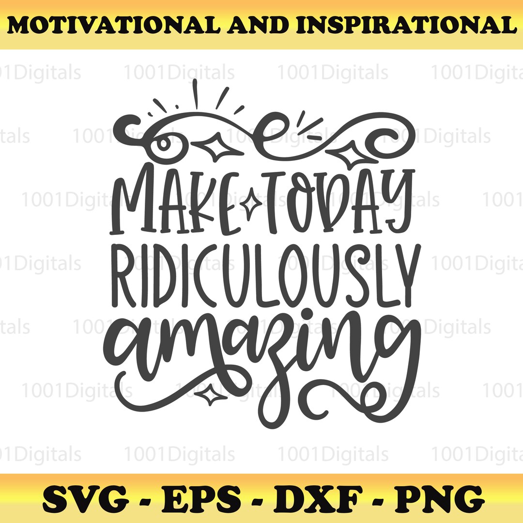 Make Today Ridiculously Amazing Svg, Motivation Svg, Insprational Svg ...