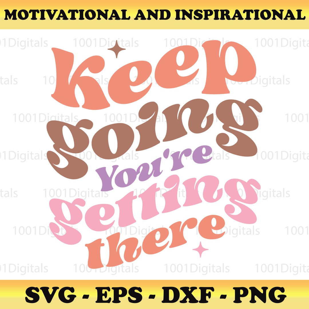 Keep Going You're Getting There Svg, Motivation Svg, Insprational Png ...
