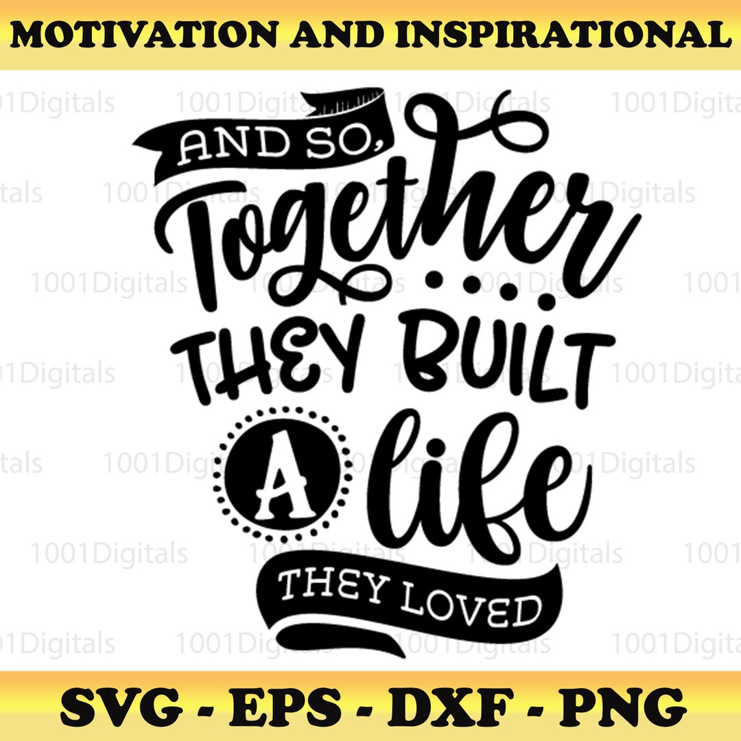 Motivation Svg, Insprational Svg ,they Build A Life They Loved Svg, Cut ...