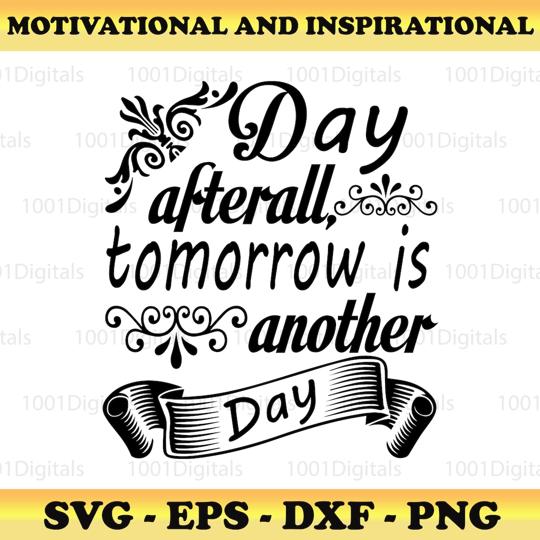 Day Afterall Tomorrow is Another Day Svg, Motivation Svg, Insprational ...