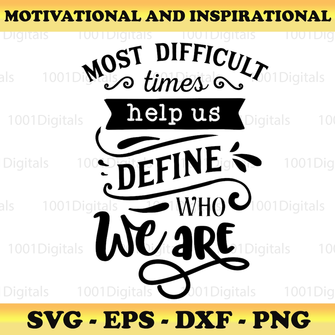Motivation Svg, Insprational Svg , Most Difficult Times Help Us Svg ...